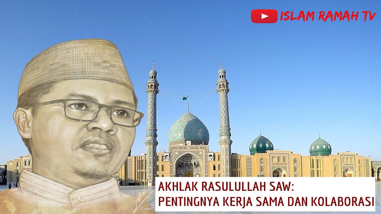 Akhlak Rasulullah SAW-Pentingnya Kerjasama dan Kolaborasi-IslamRamah.co ...