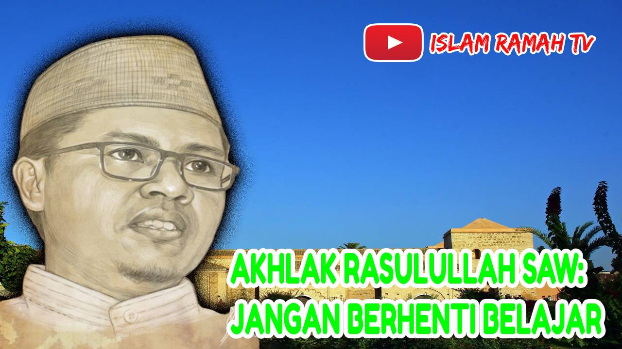 Akhlak Rasulullah SAW: Jangan Berhenti Belajar | IslamRamah.co